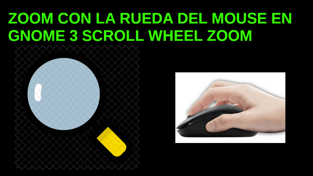 ZOOM CON LA RUEDA DEL MOUSE EN GNOME 3 SCROLL WHEEL ZOOM - Cesar Systems